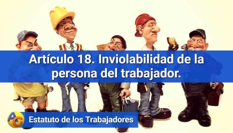 Artículo 18. Inviolabilidad de la persona del trabajador | Estatuto de ...