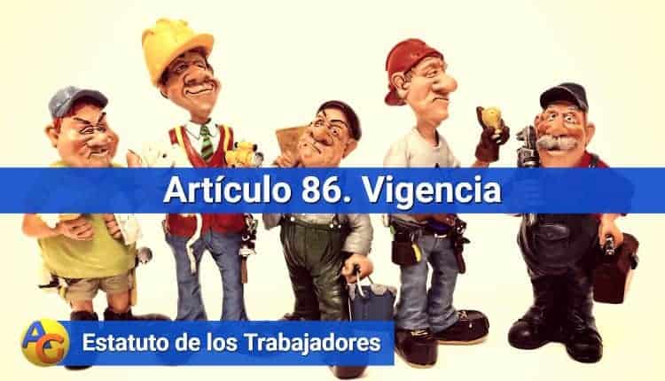 Artículo 86. Vigencia | Estatuto de los Trabajadores【2018】